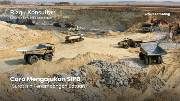 Tata Cara Permohonan SIPB (Surat Izin Penambangan Batuan) - Rizqu Konsultan